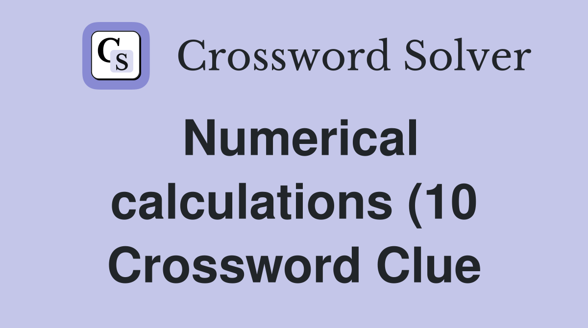 Numerical calculations (10) - Crossword Clue Answers - Crossword Solver Numerical calculations (10) - Crossword Clue Answers - Crossword Solver
